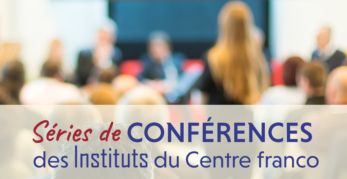 Série de conférences des Instituts de Centre franco – Le Centre franco